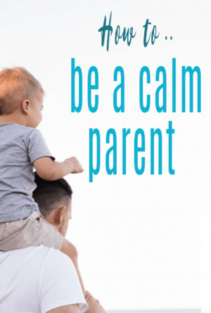 How to Be a Calm Parent - 5 Simple Tips that Really Work