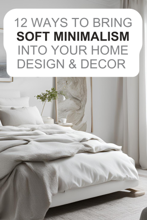 12 Ways to Create Soft Minimalism Interior Design & Decor